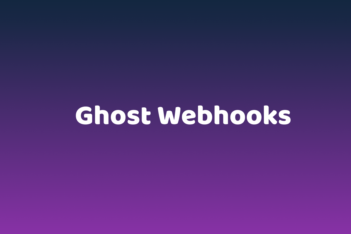 Automate Your Ghost Site with Webhooks: The Ultimate Guide